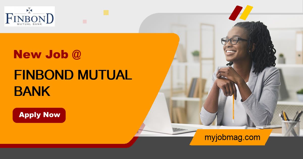 Latest Vacancies at Finbond Mutual Bank - 7 March, 2024 | MyJobMag