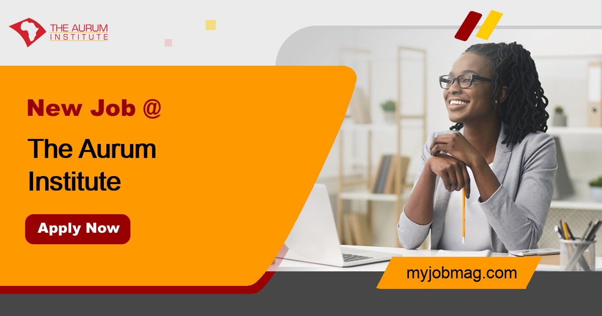 Current Openings at The Aurum Institute - 17 October, 2024 | MyJobMag